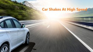 Car Shakes At High Speed – Causes and Fixes – Rx Mechanic