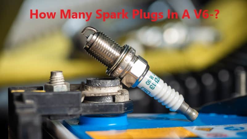 How Many Spark Plugs In A V6? All You Need To Know | Rx Mechanic