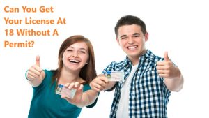 Can You Get Your License At 18 Without A Permit? | Rx Mechanic