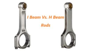 What’s the Difference Between I-Beam and H-Beam Rods – Rx Mechanic