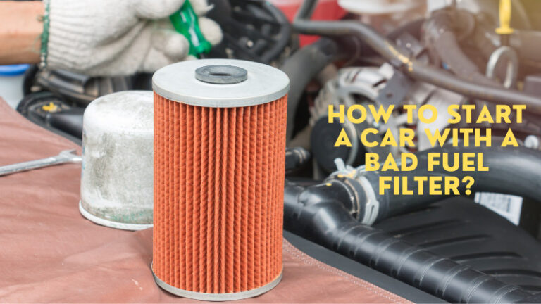 How to start a Car with a Bad Fuel Filter? – Rx Mechanic