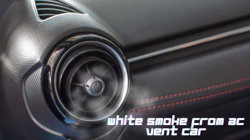Why is white smoke coming out of the AC vents in my car? – Rx Mechanic