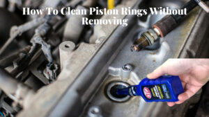 How To Clean Piston Rings Without Removing? | Rx Mechanic